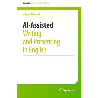 AI-Assisted Writing and Presenting in English 人工智能辅助英语写作与呈现 9783031481468