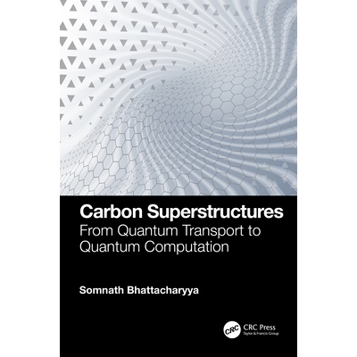 Carbon Superstructures From Quantum Transport to Quantum Computation 碳的上层建筑：从量子传输到量子计算 9781032327259