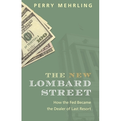 The New Lombard Street How the Fed Became the Dealer of Last Resort 新隆巴德街：美联储是如何孤注一掷的 9780691242200