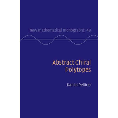 Abstract Chiral Polytopes 抽象手性多面体 9781108493246