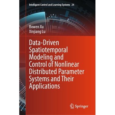 Data-Driven Spatiotemporal Modeling and Control of Nonlinear Distributed Parameter Systems and Their Applications 非线