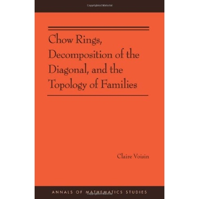 Chow Rings, Decomposition of the Diagonal, and the Topology of Families 周环、对角线分解与代数族拓扑学（精装）（丛书）