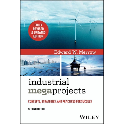 Industrial Megaprojects Revisited Concepts, Strategies, and Practices for Success, 2nd Edition 工业大型项目重访：概念、