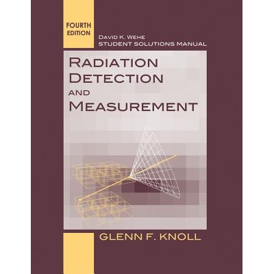 Student Solutions Manual To Accompany Radiation Detection And Measurement, Fourth Edition 辐射检测与测量学生解题手册 第