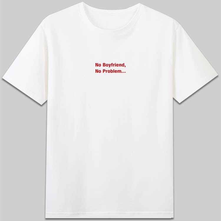 no girlfriend boyfriend no problem没男女朋友也没问题T恤衣服