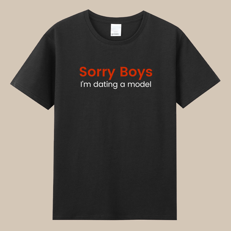 Sorry Boys Girls dating a model抱歉我正和模特约会T恤男女衣服