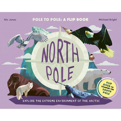 North Pole / South Pole: From Pole to Pole 有趣翻翻学：北极和南极 英文原版 7岁到11岁 少儿科普 Nic Jones
