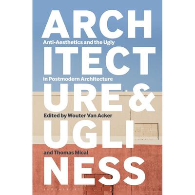 预售 Architecture and Ugliness Anti-Aesthetics and the Ugly in Postmodern Architecture英文原版 Bloomsbury