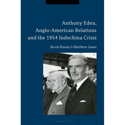 预售 Anthony Eden  Anglo-American Relations and the 1954 Indochina Crisis英文原版 Bloomsbury