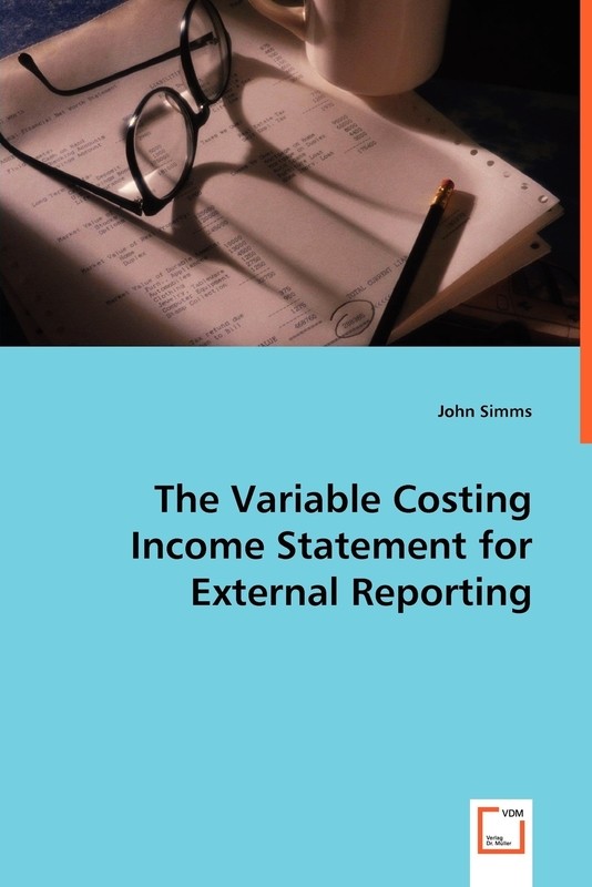 【按需印刷】The Variable Costing Income Statement for External Reporting_虎窝淘