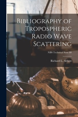【预售】Bibliography of Tropospheric Radio Wave Scattering; NBS Technical ...