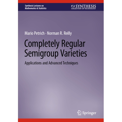 预订 Completely Regular Semigroup Varieties Applications and Advanced Techniques 完全规则半群品种：应用与先进技术 978303