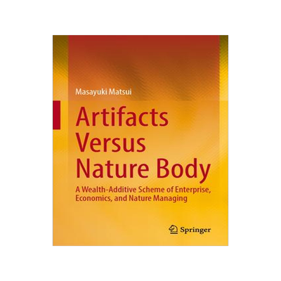 [预订]Artifacts Versus Nature Body: A Wealth-Additive Scheme of Enterprise, Economics, and Nature Managing 9789819976980