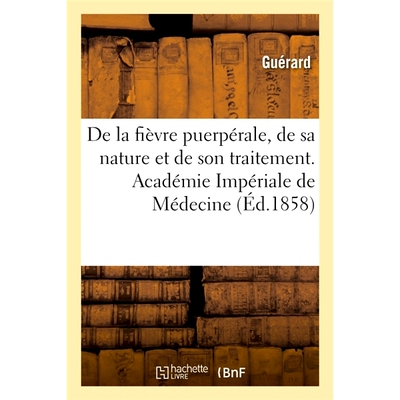 预订 de la Fievre Puerperale, de Sa Nature Et de Son Traitement. Academie Imperiale de Medecine 产褥热、其性质和*。英
