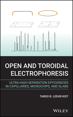 【预订】Open And Toroidal Electrophoresis - Ultra-High Separation Efficiencies In Capillaries, Microchipsand Slabs