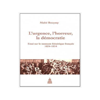 [预订]L’urgence, l’horreur, la démocratie : essai sur le moment frénétique français : 1824- 1834. 9782859446864