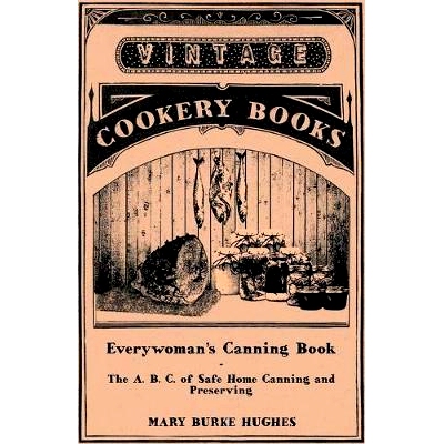预订 Everywoman’s Canning Book - The A. B. C. of Safe Home Canning and Preserving: 9781447463375