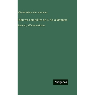预订 OEuvres complètes de F. de la Mennais: Tome 12, Affaires de Rome: 9783386660099