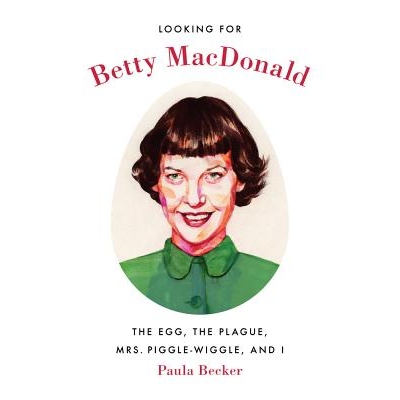 预订 Looking for Betty MacDonald: The Egg, the Plague, Mrs. Piggle-Wiggle, and I 寻找贝蒂·麦克唐纳：蛋、瘟疫、匹克·威