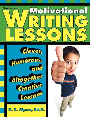 【预订】Motivational Writing Lessons: Clever, Humorous, and Altogether Creative Lessons (Grades 5-8)
