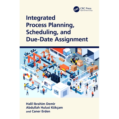 预订 Integrated Process Planning, Scheduling, and Due-Date Assignment 集成工艺计划，调度与截止日期分配: 9781032104294
