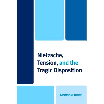 预订 Nietzsche, Tension, and the Tragic Disposition 尼采、张力与悲剧性格: 9780739189917