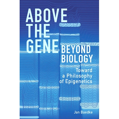 预订 Above the Gene, Beyond Biology: Toward a Philosophy of Epigenetics: 9780822945215