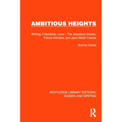 预订 Ambitious Heights: Writing, Friendship, Love – The Jewsbury Sisters, Felicia Hemans, and Jane Welsh Carlyle 雄心勃