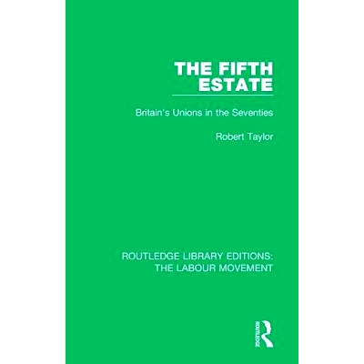 预订 The Fifth Estate: Britain’s Unions in the Seventies 第五次遗产：英国70年代的工会: 9781138334489