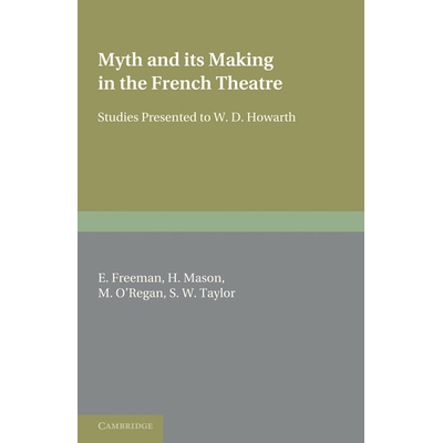 预订 Myth and its Making in the French Theatre: Studies Presented to W. D. Howarth 法国剧院中的神话及其诞生: 97805211877