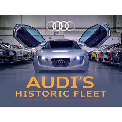 预订 Audi’s Historic Fleet: Horch, Dkw, Nsu, Wanderer, Auto Union, Audi AG: 9780764371028