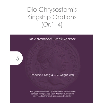 预订 Dio Chrysostom’s Kingship Orations (Or. 1-4): An Advanced Greek Reader: 9781942697572