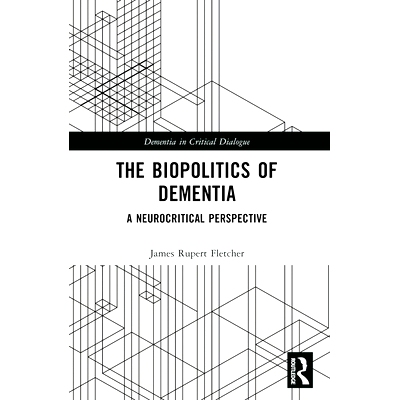 预订 The Biopolitics of Dementia: A Neurocritical Perspective 痴呆症的生物政治学：神经批判展望: 9781032504483