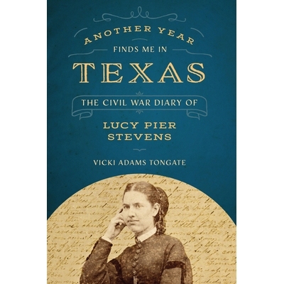 预订 Another Year Finds Me in Texas: The Civil War Diary of Lucy Pier Stevens 又一年，我在德克萨斯州：露西·皮尔·史蒂文