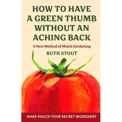 预订 How to have a green thumb without an aching back: A new method of mulch gardening