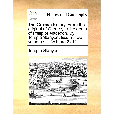 预订 The Grecian History. from the Original of Greece, to the Death of Philip of Macedon. by Temple Stanyan, Esq; In Two