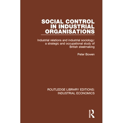 预订 Social Control in Industrial Organisations: Industrial Relations and Industrial Sociology: A Strategic and Occupati