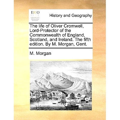 预订 The life of Oliver Cromwell, Lord-Protector of the Commonwealth of England, Scotland, and Ireland. The fifth editio