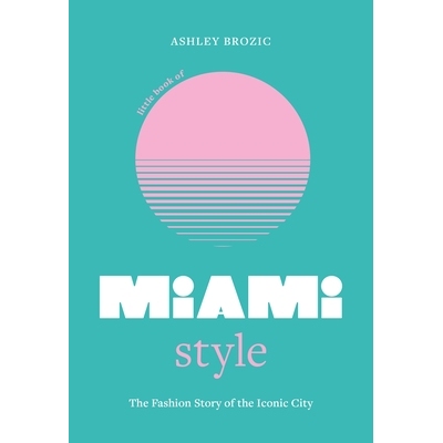 预订 Little Book of Miami Style: The Fashion Story of the Iconic City: 9781035423798