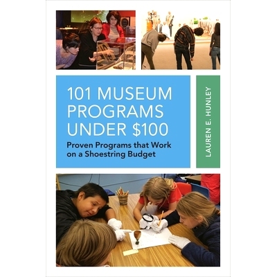 预订 101 Museum Programs Under $100: Proven Programs that Work on a Shoestring Budget 100美元以下的101个博物馆项目：经过