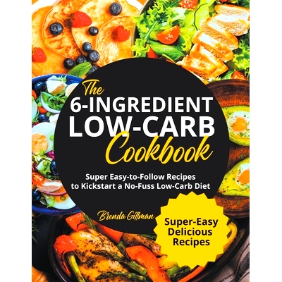 预订 The 6-Ingredient Low-Carb Cookbook Super Easy-to-Follow Recipes to Kickstart a No-Fuss Low-Carb Diet: 9798215335598