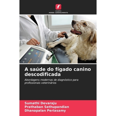 预订 A saúde do fígado canino descodificada: Abordagens modernas de diagnóstico para profissionais veterinários. DE: