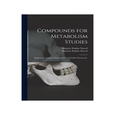 [预订]Compounds for Metabolism Studies: Radioactive Aromatic Amines and Their Possible Detoxicants. 9781014859952