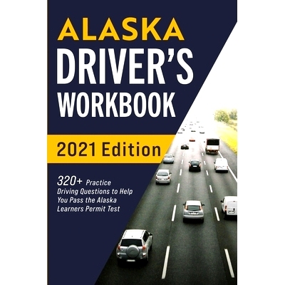 预订 Alaska Driver’s Workbook: 320+ Practice Driving Questions to Help You Pass the Alaska Learner’s Permit Test: 9781