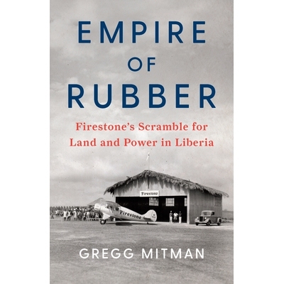 预订 Empire of Rubber: Firestone’s Scramble for Land and Power in Liberia 橡胶帝国: 9781620973776