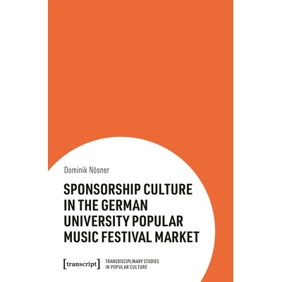 预订 Sponsorship Culture in the German University Popular Music Festival Market 赞助德国大学流行音乐节市场的文化: 978383