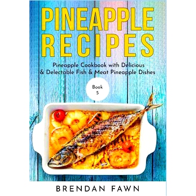 预订 Pineapple Recipes: Pineapple Cookbook with Delicious & Delectable Fish & Meat Pineapple Dishes