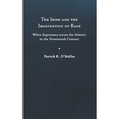 预订 The Irish and the Imagination of Race: White Supremacy across the Atlantic in the Nineteenth Century 爱尔兰人与种族