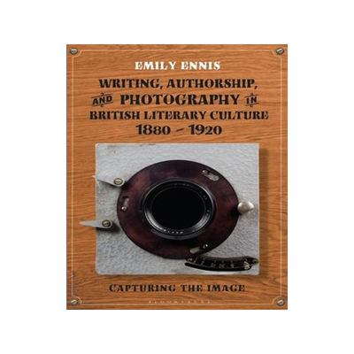 [预订]Writing, Authorship and Photography in British Literary Culture, 1880 - 1920: Capturing the Image 9781350196186