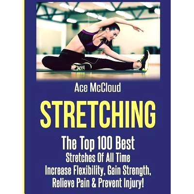 预订 Stretching: The Top 100 Best Stretches Of All Time: Increase Flexibility, Gain Strength, Relieve Pain & Prevent Inj